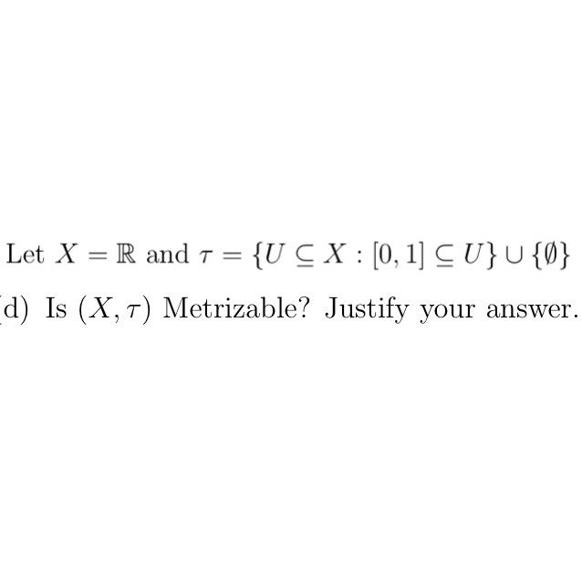 Solved Let x=R ﻿and d) ﻿Is (x,τ) ﻿Metrizable? Justify your | Chegg.com
