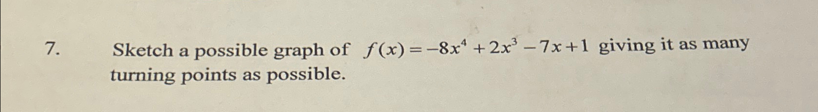 Solved Sketch a possible graph of f(x)=-8x4+2x3-7x+1 ﻿giving | Chegg.com