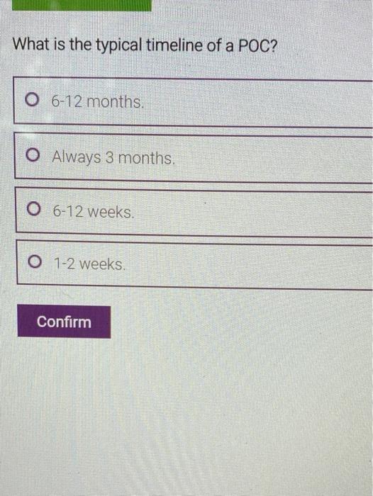 Solved What is the typical timeline of a POC? O 6-12 months. | Chegg.com