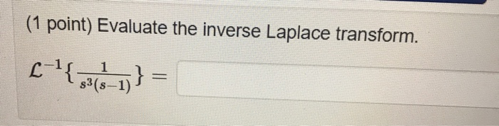 Solved (1 point) Evaluate the inverse Laplace transform. | Chegg.com