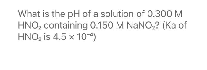 Solved What is the pH of a solution of 0.300M HNO2 | Chegg.com
