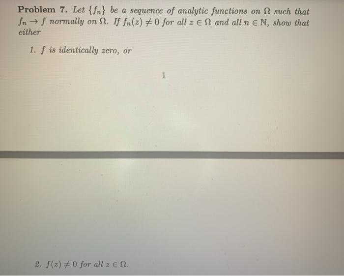 Solved Problem 7. Let {fn} be a sequence of analytic | Chegg.com