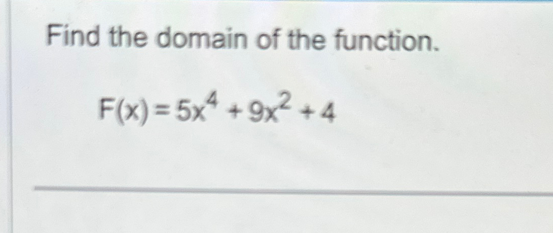 Solved Find The Domain Of The Function F X 5x4 9x2 4