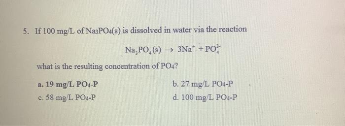 Solved 5. If 100 mg/L of Na3PO4(s) is dissolved in water via | Chegg.com