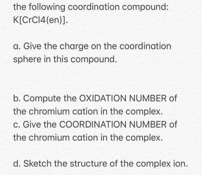 Solved the following coordination compound: K[CrCl4(en)]. a. | Chegg.com