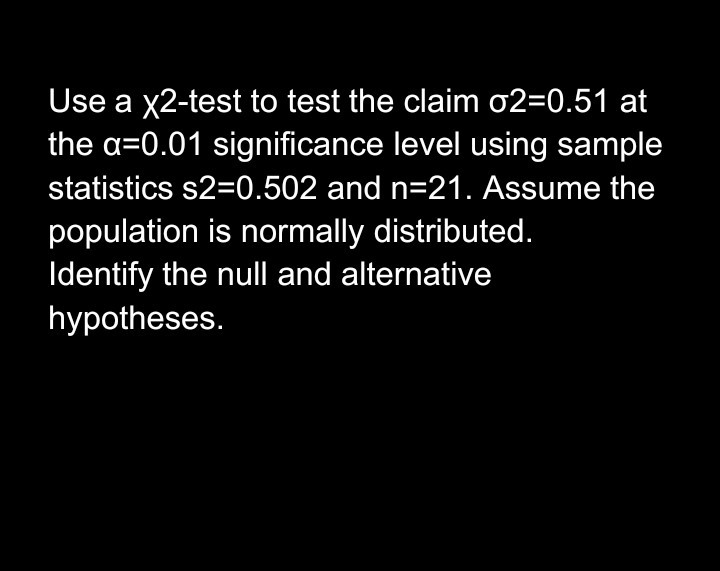 Solved Use a X2-test to test the claim o2=0.51 at the a=0.01 | Chegg.com