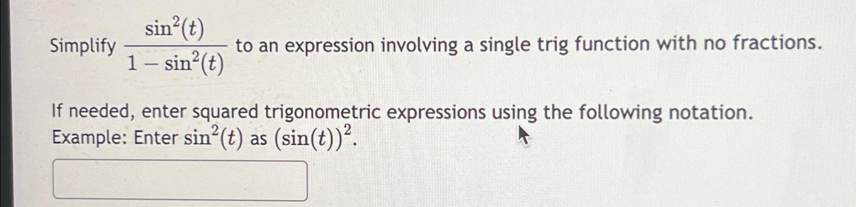 Solved Simplify sin2(t)1-sin2(t) ﻿to an expression involving | Chegg.com