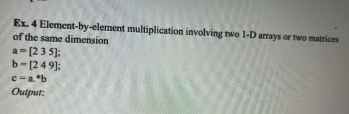 Solved Ex. 4 Element-by-element multiplication involving two | Chegg.com