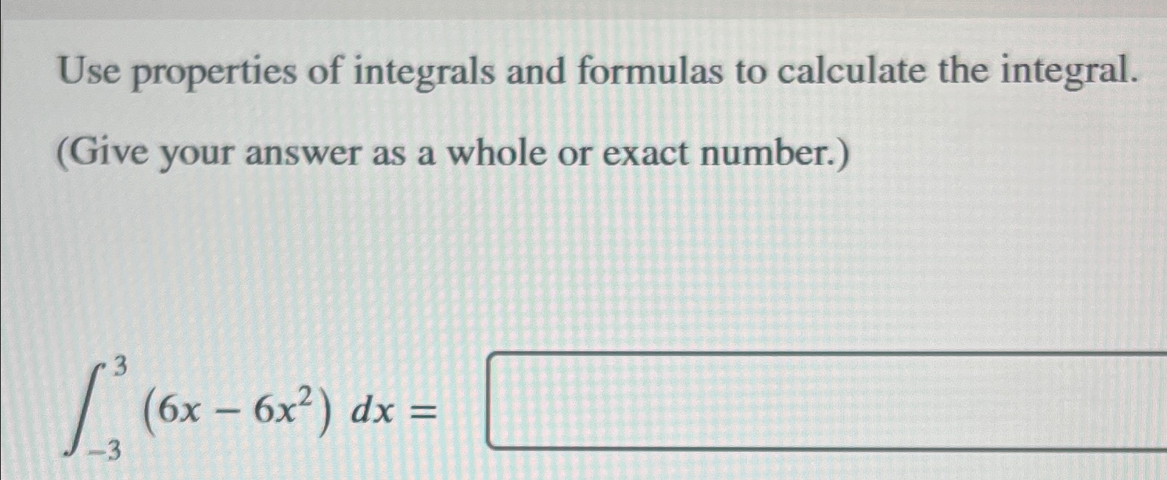 Solved Use properties of integrals and formulas to calculate | Chegg.com
