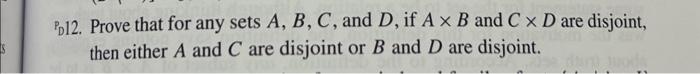 Solved 12. Prove that for any sets A,B,C, and D, if A×B and | Chegg.com