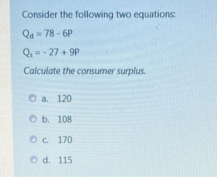 Solved Consider the following two equations: Qd = 78 - 6P Qs | Chegg.com