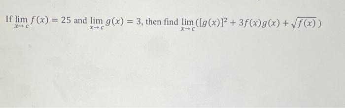 Solved If lim x>c f(x) = 25 and lim x>c g(x) = 3, then fund | Chegg.com