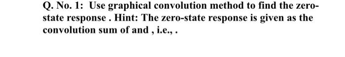 Solved Q. No. 1: Use graphical convolution method to find | Chegg.com