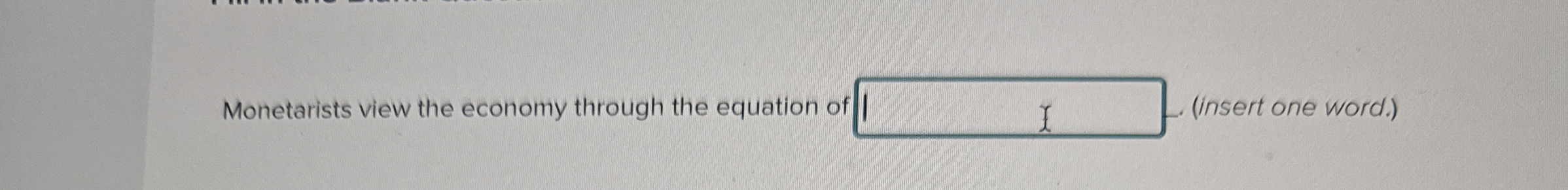 Solved Monetarists view the economy through the equation of | Chegg.com