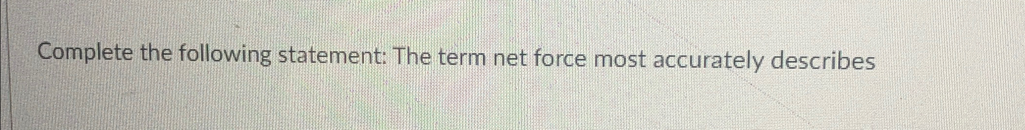Solved Complete the following statement: The term net force | Chegg.com