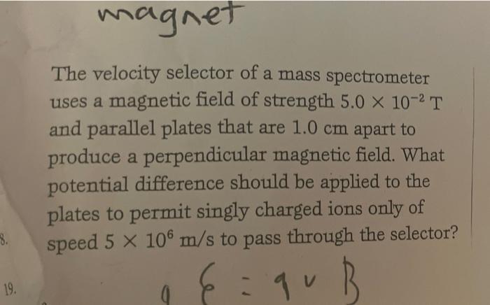 Solved 8. 19. magnet The velocity selector of a mass | Chegg.com