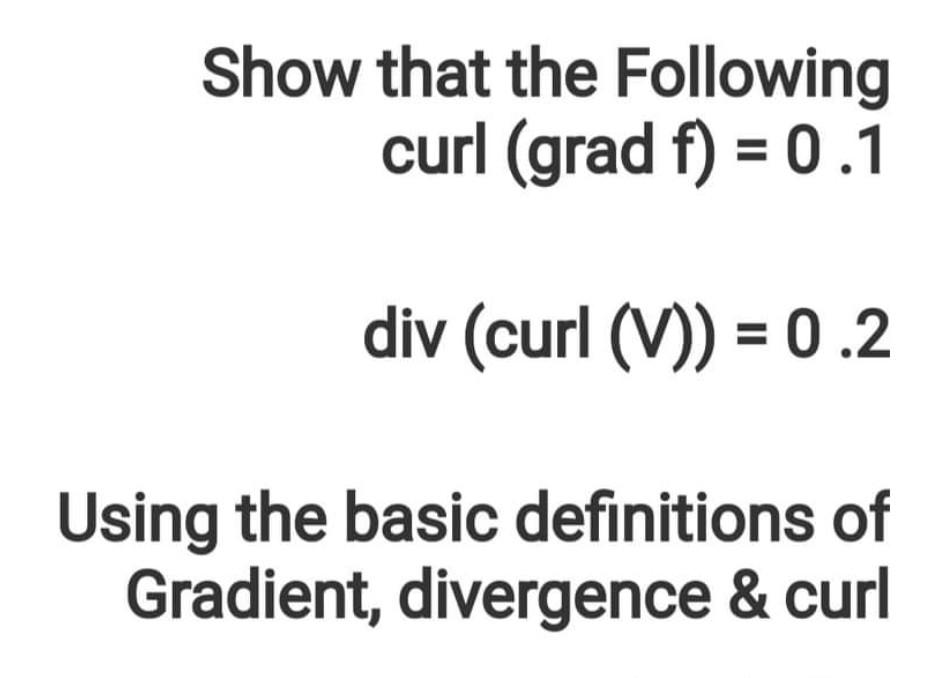 Solved Show That The Following Curl Grad F 01 Div Curl 3980