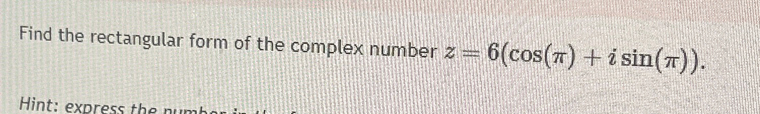 Solved Find the rectangular form of the complex number | Chegg.com