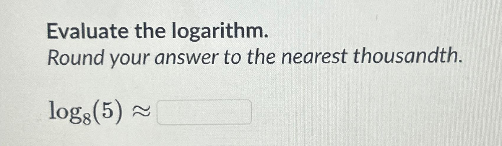 Solved Evaluate the logarithm.Round your answer to the | Chegg.com