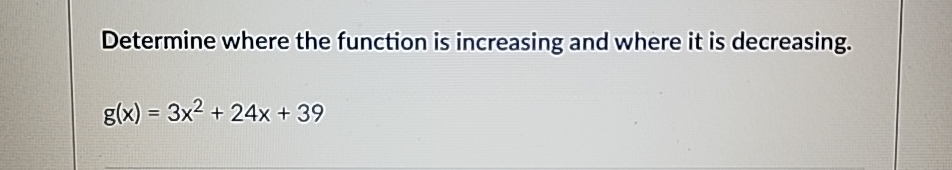 Solved Determine where the function is increasing and where | Chegg.com