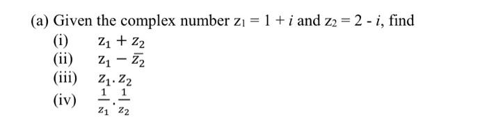 Solved (a) Given the complex number \\( \\mathrm{z}_{1}=1+i | Chegg.com