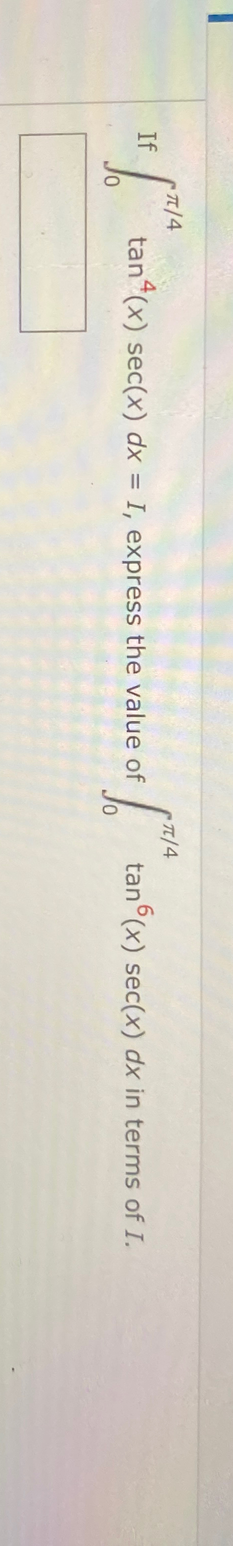 Solved If ∫0π4tan4(x)sec(x)dx=I, express the value of | Chegg.com