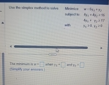 Solved Use the simplex method to solve. ﻿Minimize w=6y1+y2 | Chegg.com