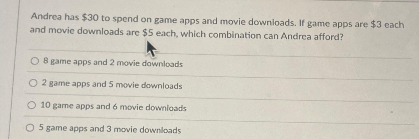 Solved Andrea has $30 ﻿to spend on game apps and movie | Chegg.com