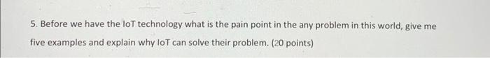 Solved 5. Before we have the loT technology what is the pain | Chegg.com
