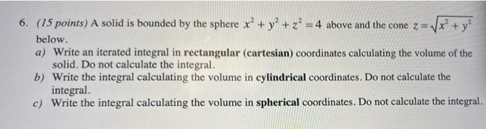 Solved 6. (15 points) A solid is bounded by the sphere | Chegg.com