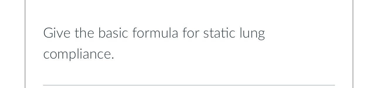 Solved Give the basic formula for static lung compliance. | Chegg.com