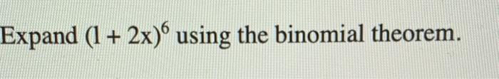 Solved Expand (1 + 2x) using the binomial theorem. | Chegg.com