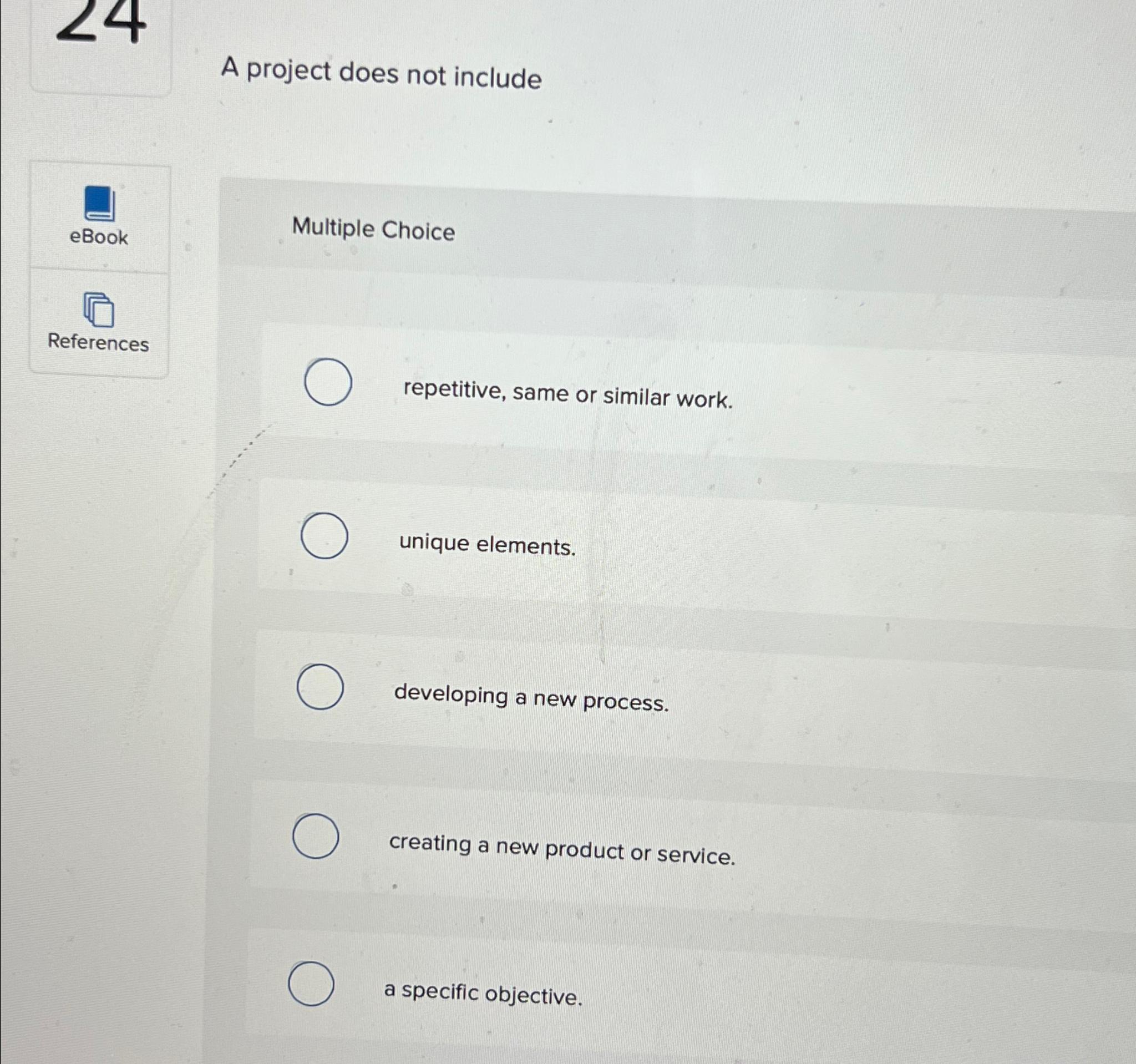 Solved A project does not includeMultiple Choicerepetitive, | Chegg.com