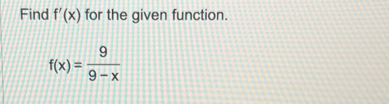 Solved Find f'(x) ﻿for the given function.f(x)=99-x | Chegg.com