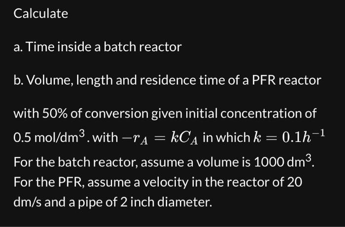 Solved Calculate a. Time inside a batch reactor b. Volume, | Chegg.com