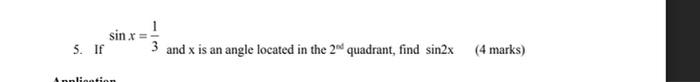 Solved 5. If sinx=31 and x is an angle located in the 2∞ | Chegg.com