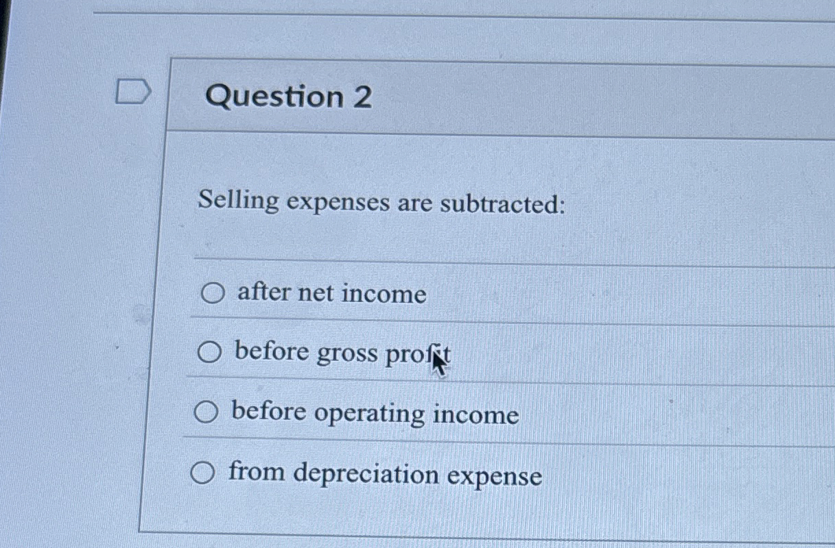 Solved Question 2Selling expenses are subtracted:after net | Chegg.com