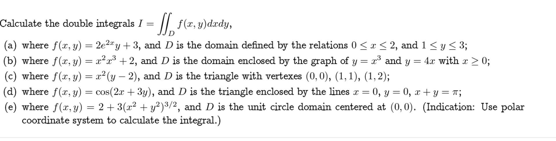Solved Calculate the double integrals I=∬Df(x,y)dxdy (a) | Chegg.com