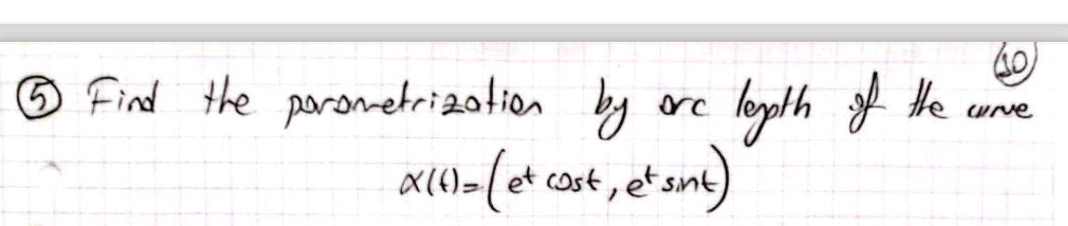 Solved (5) ﻿Find the parametrization by ore legth of the | Chegg.com