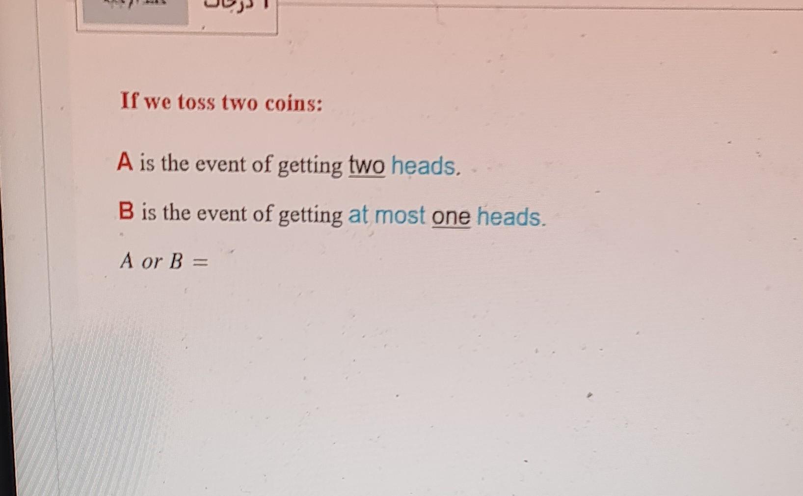 Solved If we toss two coins: A is the event of getting two | Chegg.com
