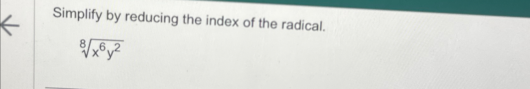 Solved Simplify by reducing the index of the radical.x6y28 | Chegg.com