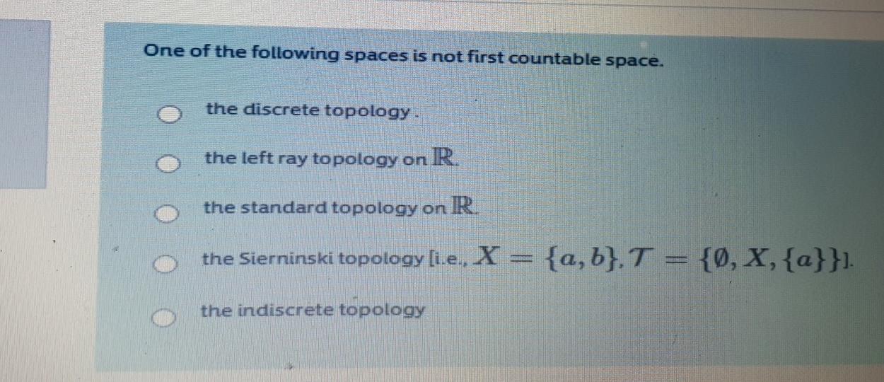 Solved One of the following spaces is not first countable | Chegg.com