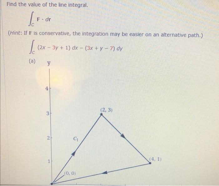 Solved Find the value of the line integral. F. dr (Hint: If | Chegg.com