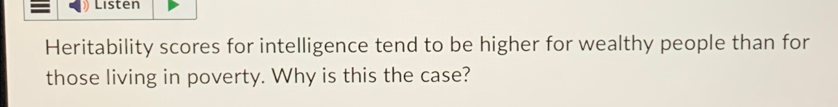 Solved Heritability scores for intelligence tend to be | Chegg.com