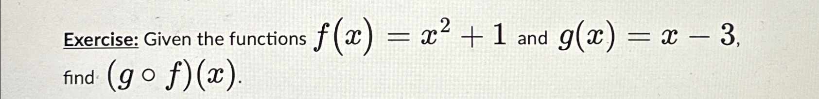 Solved Exercise: Given the functions f(x)=x2+1 ﻿and | Chegg.com