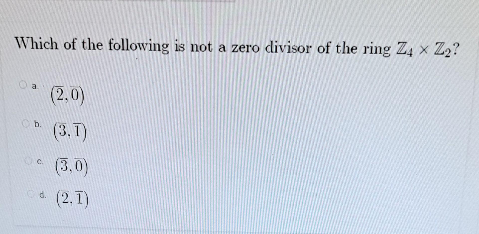 Solved Which of the following is not a zero divisor of the | Chegg.com
