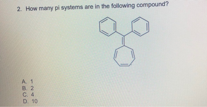 Solved 2. How many pi systems are in the following compound? | Chegg.com
