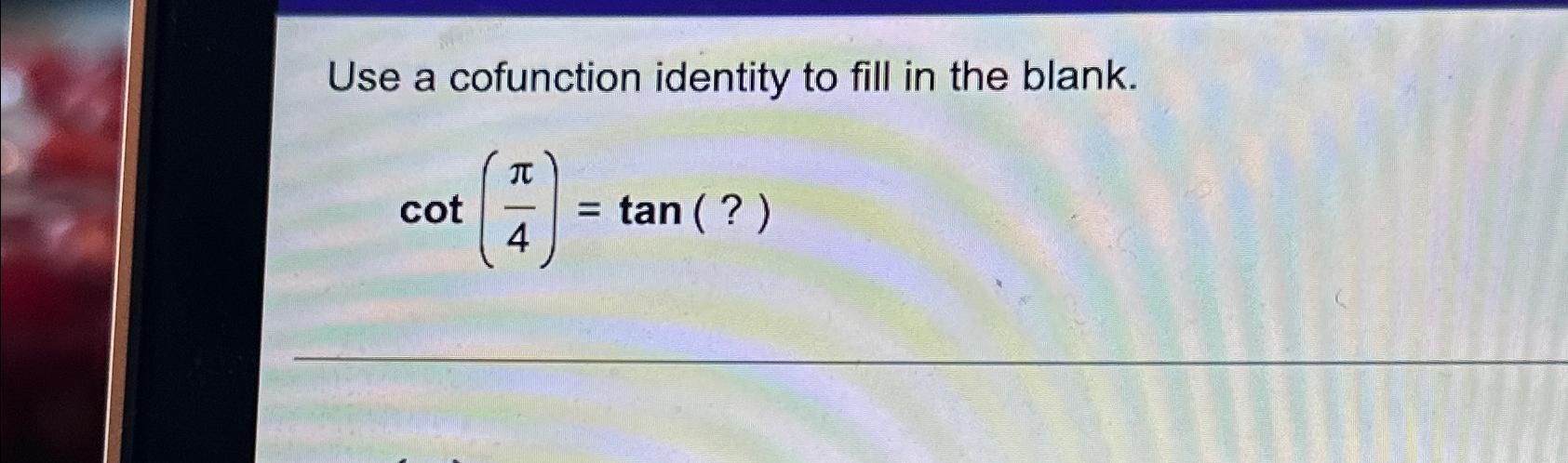 Solved Use a cofunction identity to fill in the | Chegg.com