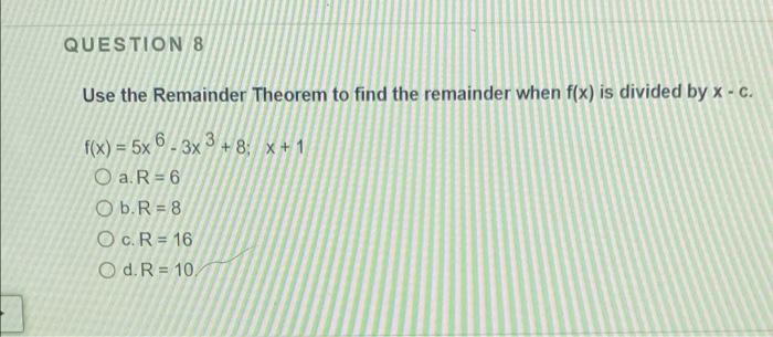 Solved QUESTION 8 Use the remainder Theorem to find the | Chegg.com