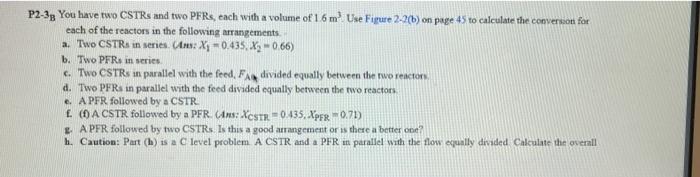 Solved P2-3, You have two CSTRs and two PFRs, each with a | Chegg.com